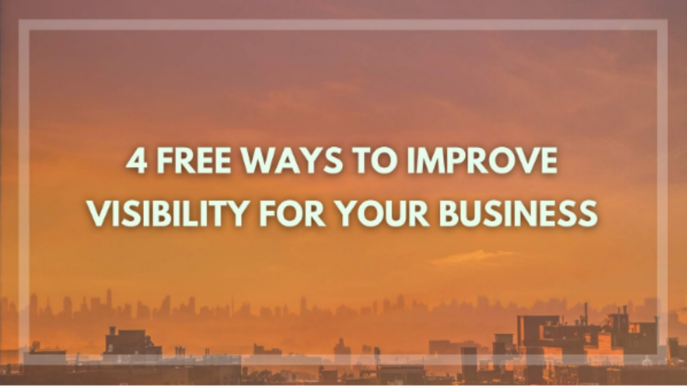 4 Free Ways To Improve Visibility For Your Business